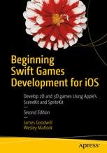 Beginning Swift Games Development for iOS: Develop 2D and 3D games ...