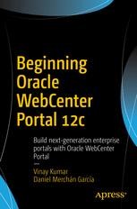 Beginning Oracle WebCenter Portal 12c: Build next-generation enterprise portals with Oracle ...