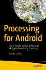 Processing for Android: Create Mobile, Sensor-Aware, and VR ...
