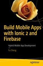 Build Mobile Apps with Ionic 2 and Firebase: Hybrid Mobile App Development | SpringerLink