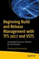 Beginning Build and Release Management with TFS 2017 and VSTS ...