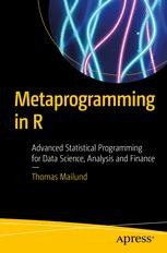 Metaprogramming in R: Advanced Statistical Programming for Data Science, Analysis and Finance ...