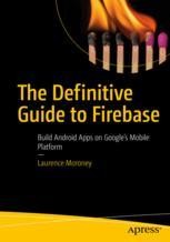 The Definitive Guide to Firebase: Build Android Apps on Google's Mobile ...