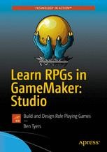 Learn RPGs in GameMaker: Studio: Build and Design Role Playing Games ...