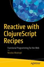 Reactive with ClojureScript Recipes: Functional Programming for the Web | SpringerLink