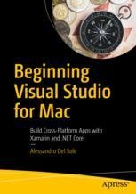Beginning Visual Studio for Mac: Build Cross-Platform Apps with Xamarin ...