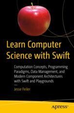 Learn Computer Science with Swift: Computation Concepts, Programming ...