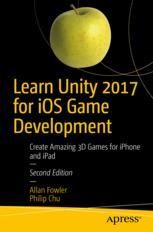 Learn Unity 2017 for iOS Game Development: Create Amazing 3D Games for ...