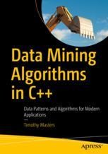Data Mining Algorithms in C++: Data Patterns and Algorithms for Modern ...