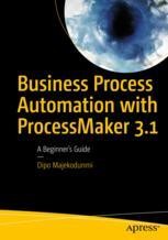 Business Process Automation with ProcessMaker 3.1: A Beginner’s Guide ...