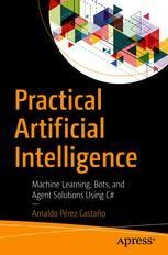 Practical Artificial Intelligence: Machine Learning, Bots, and Agent ...