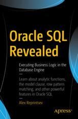 Oracle SQL Revealed: Executing Business Logic in the Database Engine ...