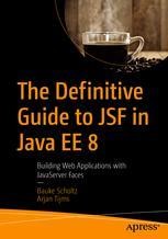The Definitive Guide to JSF in Java EE 8: Building Web Applications with JavaServer Faces ...
