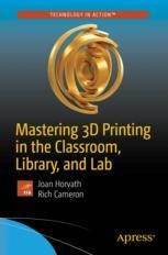 Mastering 3D Printing in the Classroom, Library, and Lab | Springer ...