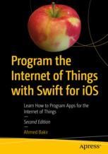 Program the Internet of Things with Swift for iOS: Learn How to Program ...