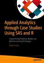 Applied Analytics through Case Studies Using SAS and R: Implementing ...