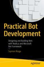 Practical Bot Development: Designing and Building Bots with Node.js and ...