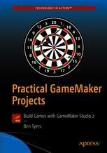 Practical GameMaker Projects: Build Games with GameMaker Studio 2 ...