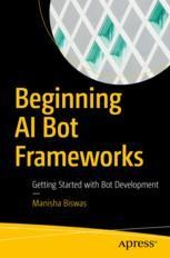 Beginning AI Bot Frameworks: Getting Started with Bot Development ...