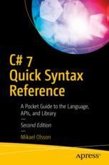 C# 7 Quick Syntax Reference: A Pocket Guide to the Language, APIs, and ...