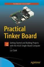 Practical Tinker Board: Getting Started and Building Projects with the ...