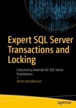 Expert SQL Server Transactions and Locking: Concurrency Internals for SQL Server Practitioners ...
