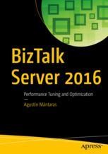 BizTalk Server 2016: Performance Tuning and Optimization | SpringerLink