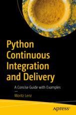 Python Continuous Integration and Delivery: A Concise Guide with ...