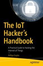 The IoT Hacker's Handbook: A Practical Guide to Hacking the Internet of ...