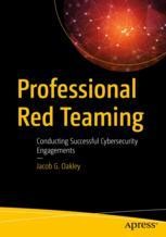Professional Red Teaming: Conducting Successful Cybersecurity ...