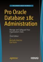 Pro Oracle Database 18c Administration: Manage and Safeguard Your ...