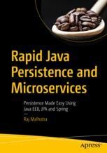 Rapid Java Persistence and Microservices: Persistence Made Easy Using ...