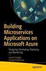 Building Microservices Applications on Microsoft Azure: Designing, Developing, Deploying, and ...