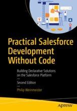 Practical Salesforce Development Without Code: Building Declarative ...