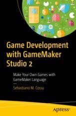 Game Development with GameMaker Studio 2: Make Your Own Games with ...