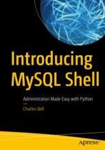 Introducing MySQL Shell: Administration Made Easy with Python ...