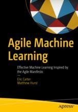 Agile Machine Learning: Effective Machine Learning Inspired by the ...