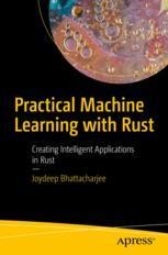Practical Machine Learning with Rust: Creating Intelligent Applications ...