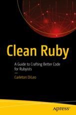 Clean Ruby: A Guide to Crafting Better Code for Rubyists | SpringerLink