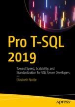Pro T-SQL 2019: Toward Speed, Scalability, and Standardization for SQL ...