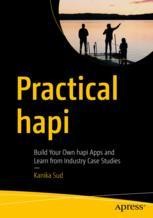 Practical hapi: Build Your Own hapi Apps and Learn from Industry Case ...