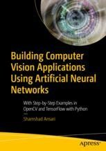 Building Computer Vision Applications Using Artificial Neural Networks ...