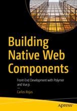 Building Native Web Components: Front-End Development with Polymer and ...
