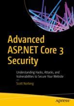 Advanced ASP.NET Core 3 Security: Understanding Hacks, Attacks, and ...
