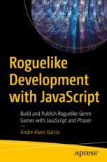 Roguelike Development with JavaScript: Build and Publish Roguelike ...