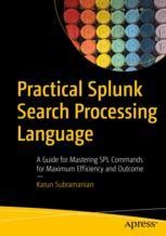 Practical Splunk Search Processing Language: A Guide for Mastering SPL ...