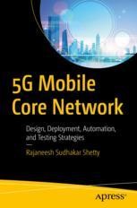 5G Mobile Core Network: Design, Deployment, Automation, and Testing ...