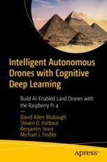 Intelligent Autonomous Drones with Cognitive Deep Learning: Build AI ...