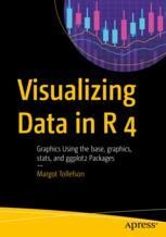 Visualizing Data in R 4: Graphics Using the base, graphics, stats, and ...