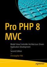 Pro PHP 8 MVC: Model View Controller Architecture-Driven Application ...